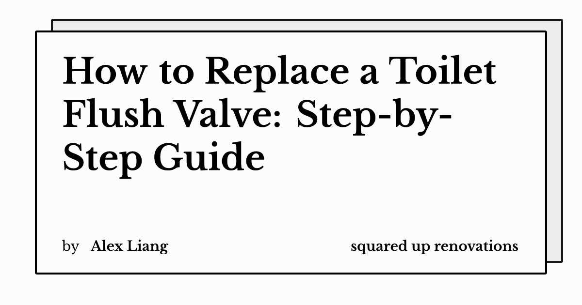 How to Replace a Toilet Flush Valve: Step-by-Step Guide | squared up renovations